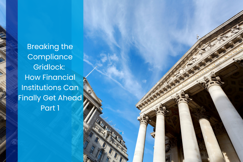 blog Breaking the Compliance Gridlock: How Financial Institutions Can ...